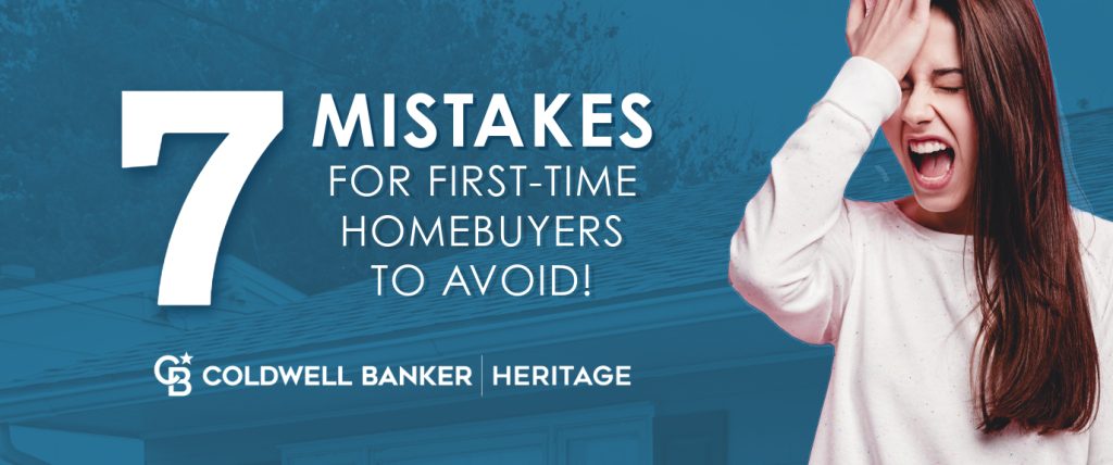 7 First-Time Homebuyer Mistakes to Avoid - Coldwell Banker Heritage